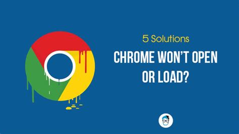 Google Chrome Wont Open Or Load 5 Ways To Fix It Solved