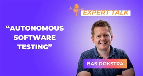 What Does Autonomous Testing Really Mean Expert Talk With Bas
