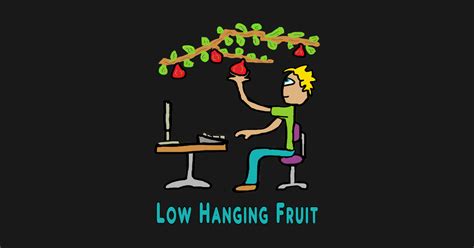 Low Hanging Fruit Low Hanging Fruit T Shirt Teepublic