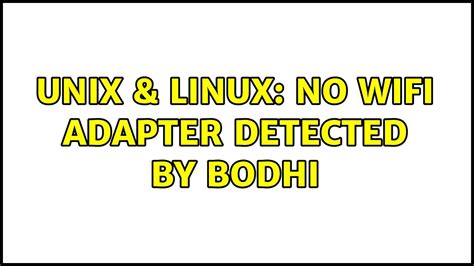 Unix And Linux No Wifi Adapter Detected By Bodhi Youtube