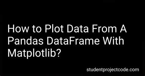 How To Plot Data From A Pandas Dataframe With Matplotlib In 2024