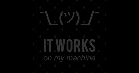 shrug it works on my machine programmer excuse design programmer humor sticker teepublic