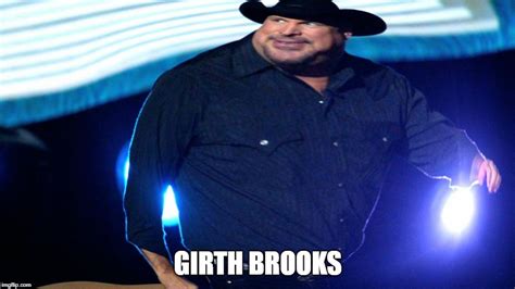 Girth Brooks Rmemes