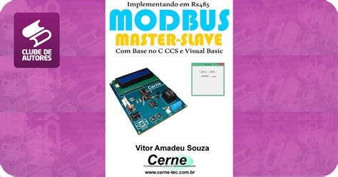 Implementando Em Rs485 O Modbus Master Slave Por Vitor Amadeu Souza Club De Autores