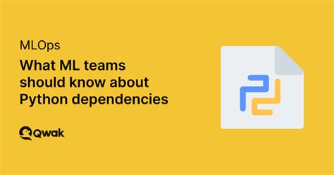 What Ml Teams Should Know About Python Dependencies Qwak