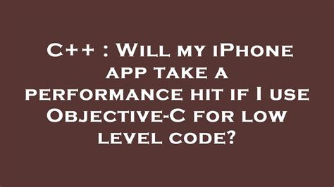 C Will My Iphone App Take A Performance Hit If I Use Objective C For Low Level Code Youtube