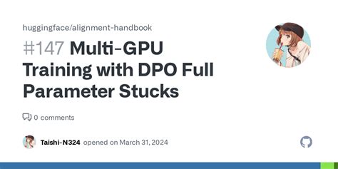 Multi Gpu Training With Dpo Full Parameter Stucks · Issue 147 · Huggingface Alignment Handbook