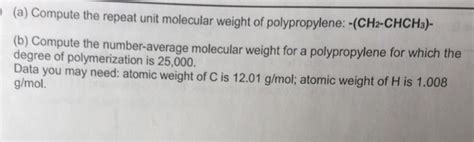 Solved A Compute The Repeat Unit Molecular Weight Of