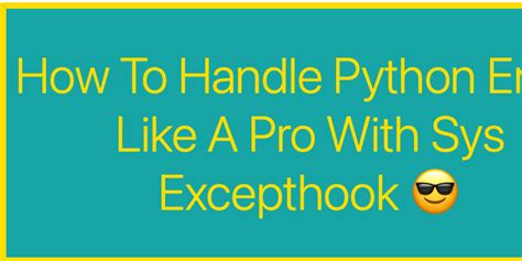 Handling Errors Like A Pro In Python With Sys Excepthook DEV Community