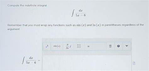 Solved Compute The Indefinite Integral ∫5x−6dx Remember That
