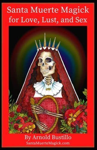 Santa Muerte Magick For Love Lust And Sex By Arnold Bustillo New Ebay