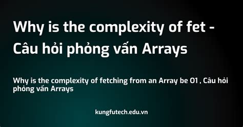 Why Is The Complexity Of Fet Câu Hỏi Phỏng Vấn Arrays