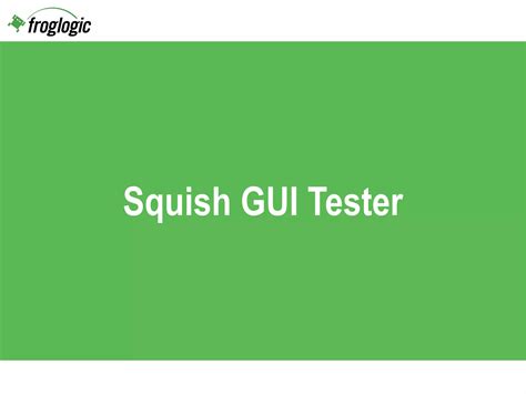Froglogic Squish Gui Tester Presentation Ppt