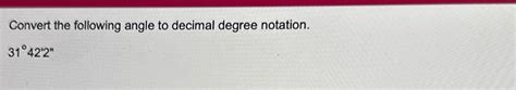 Solved Convert The Following Angle To Decimal Degree