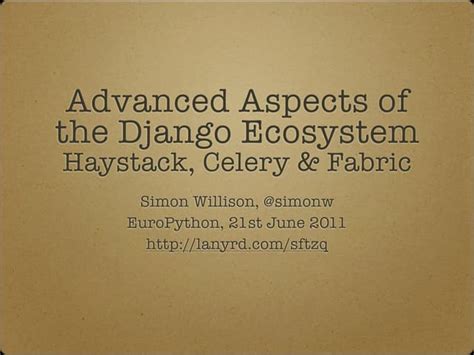 Advanced Aspects Of The Django Ecosystem Haystack Celery And Fabric Ppt