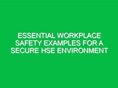 Essential Workplace Safety Examples For A Secure Hse Environment Safety Notes