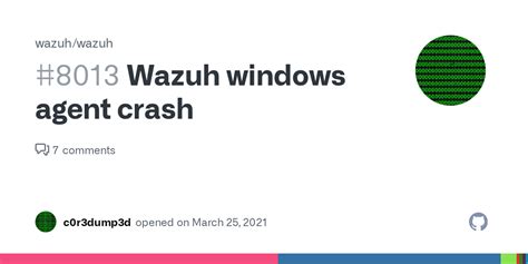 Wazuh Windows Agent Crash · Issue 8013 · Wazuhwazuh · Github