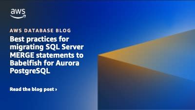 Best Practices For Migrating SQL Server MERGE Statements To Babelfish For Aurora PostgreSQL