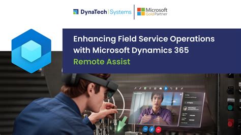 Transform Field Service With Dynamics 365 Remote Assist Dynatech Systems