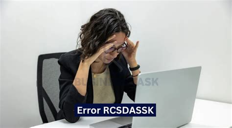 understanding and fixing error rcsdassk a complete guide business task