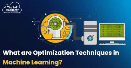 What Are Optimization Techniques In Machine Learning The IoT Academy
