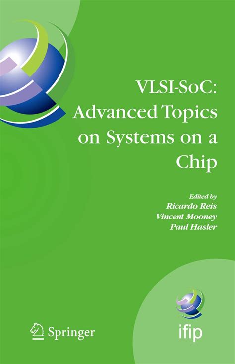 VLSI SOC ADVANCED TOPICS ON SYSTEMS ON A CHIP A Selection Of Extended Versions Of The Best