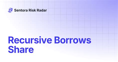 Recursive Borrows Share Intotheblock Risk Radar