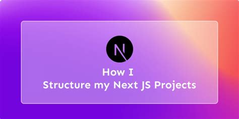 how i structure my next js projects r devto