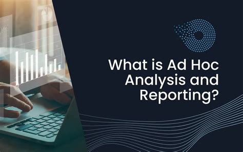 What Is Ad Hoc Analysis And Reporting And How Does It Work