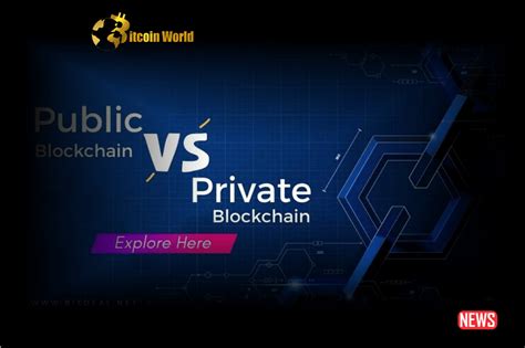 Public Blockchains Vs Private Chains