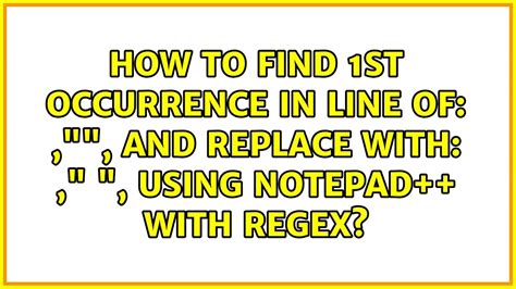 How To Find 1st Occurrence In Line Of And Replace With Using Notepad With Regex