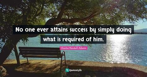 No One Ever Attains Success By Simply Doing What Is Required Of Him Quote By Charles Kendall