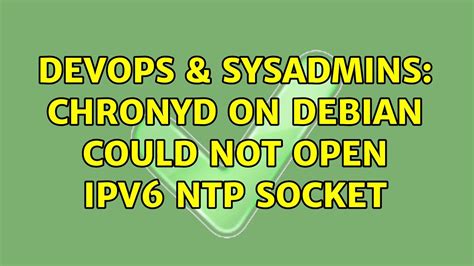 Devops And Sysadmins Chronyd On Debian Could Not Open Ipv6 Ntp Socket