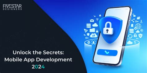 Unlock The Secrets Mobile App Development 2024 5stardesigners Ltd