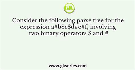 Consider The Following Parse Tree For The Expression Abcdef Involving Two Binary Operators