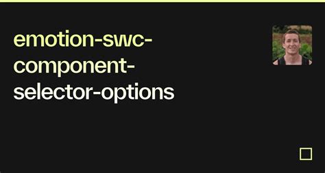 Emotion Swc Component Selector Options Codesandbox