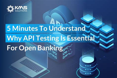 Api Testing Is Essential For Open Banking Kms Solutions