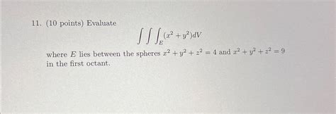 Solved 10 ﻿points ﻿evaluate∭ex2y2dvwhere E ﻿lies