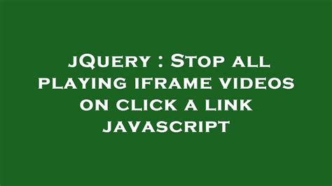 Jquery Stop All Playing Iframe Videos On Click A Link Javascript Youtube