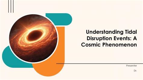 Understanding Tidal Disruption Events A Cosmic Phenomenon Ppt