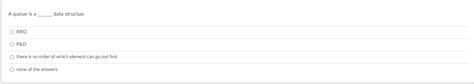 Solved A Queue Is A Data Structue O Fifo Ofilo Othere