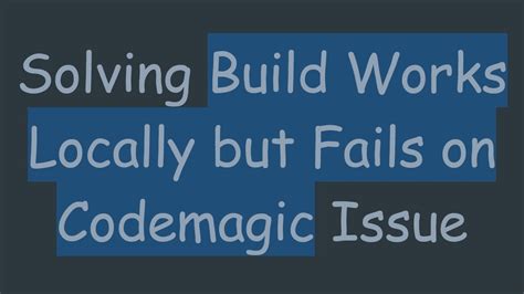 Solving Build Works Locally But Fails On Codemagic Issue Youtube