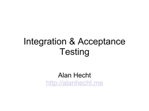 Integration And Acceptance Testing Ppt