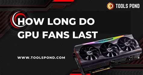 How Long Do GPU Fans Last Here Are 5 Fantastic Methods To Increase Durability