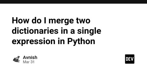 How Do I Merge Two Dictionaries In A Single Expression In Python Dev Community