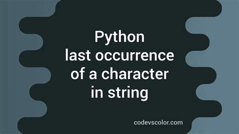 How To Find The Last Occurrence Of A Character In A Python String Codevscolor