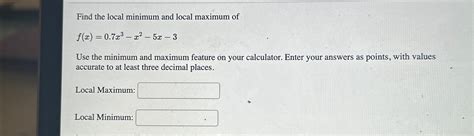 Solved Find The Local Minimum And Local Maximum
