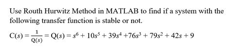 solved use routh hurwitz method in matlab to find if a