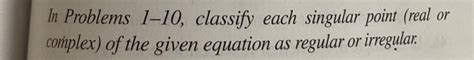 Solved In Problems Classify Each Singular Point Real Chegg