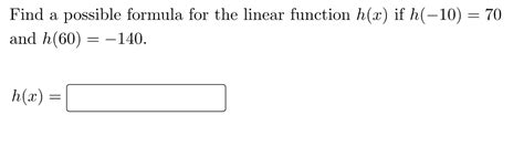 Solved Find A Possible Formula For The Linear Function H X Chegg Com